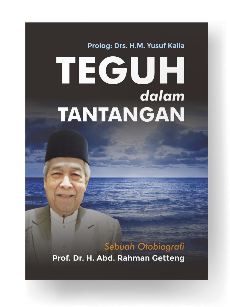 Teguh dalam Tantangan: Sebuah Otobiografi Prof. Dr. H. Abd. Rahman Getteng – Arti Bumi Intaran