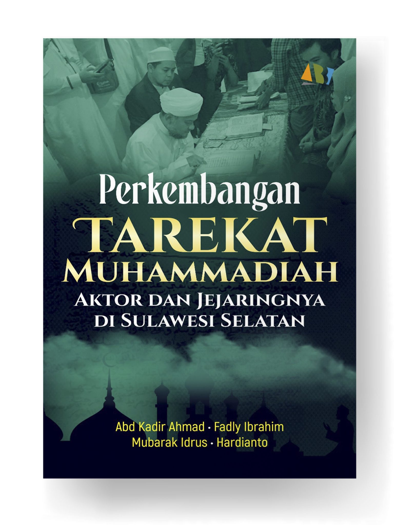 PERKEMBANGAN TAREKAT MUHAMMADIAH: AKTOR DAN JEJARINGNYA DI SULAWESI ...